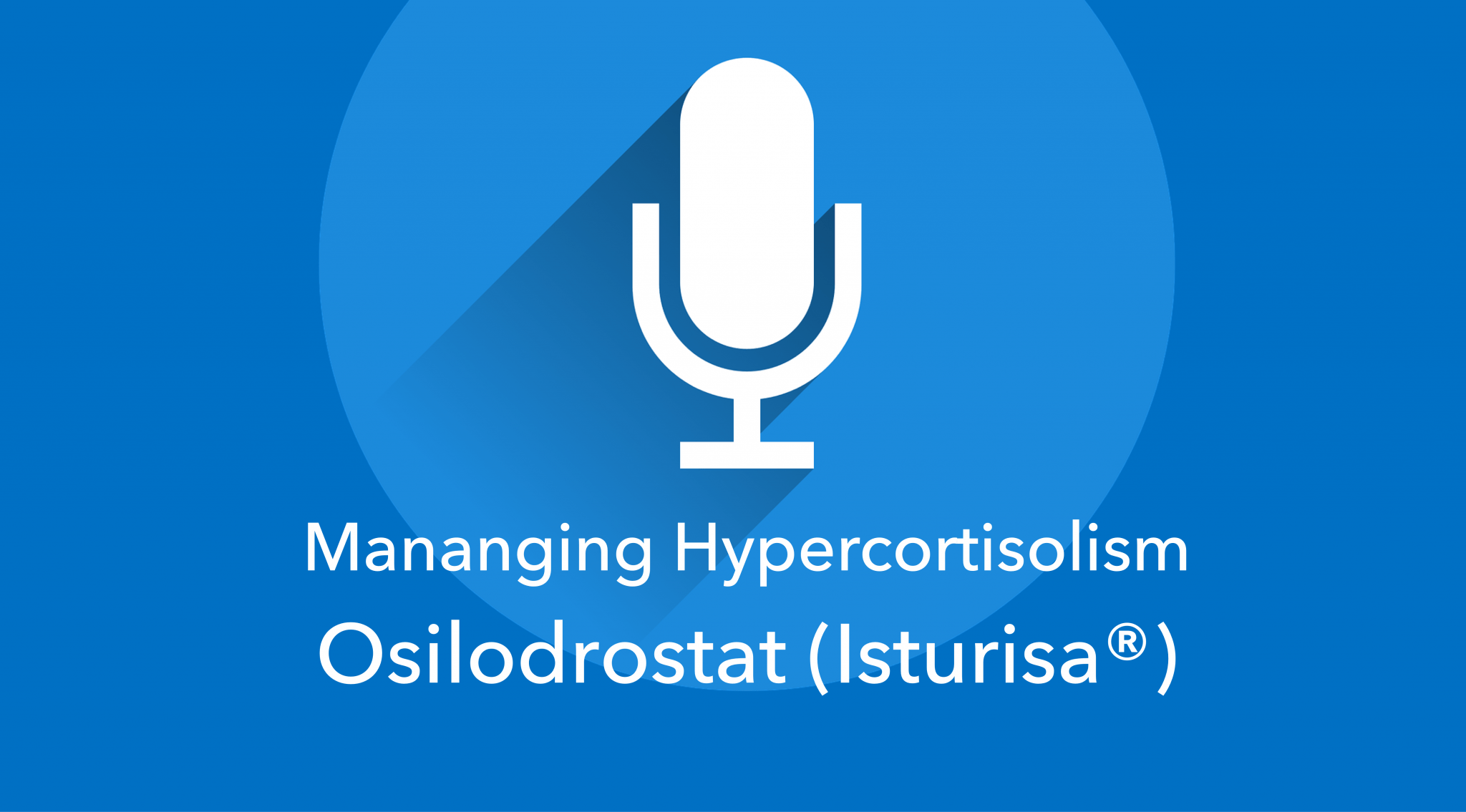 Isturisa® (osilodrostat) - Pituitary World News