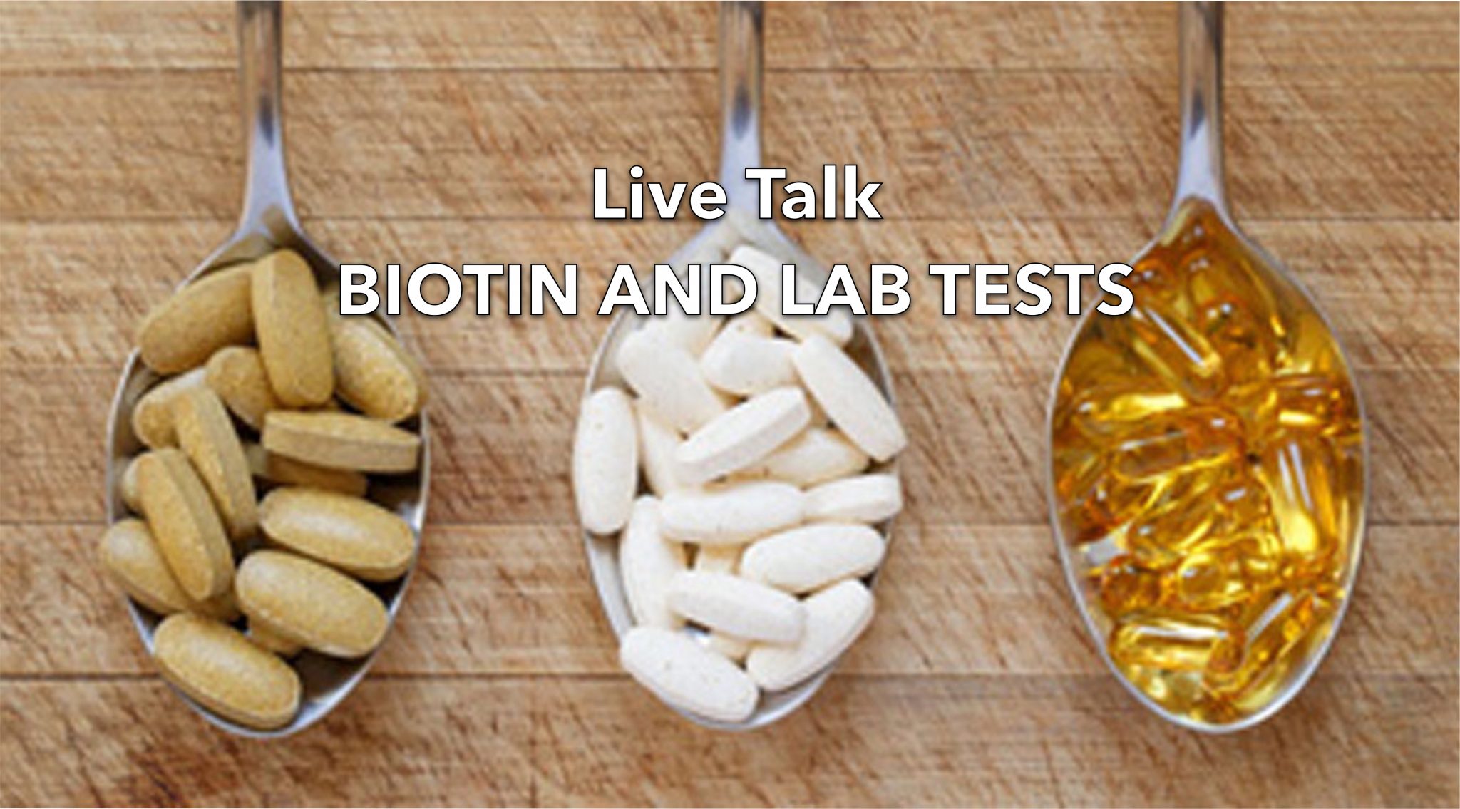 Live talk, session 6 - May 19, 2022: Biotin's effect on lab tests ...